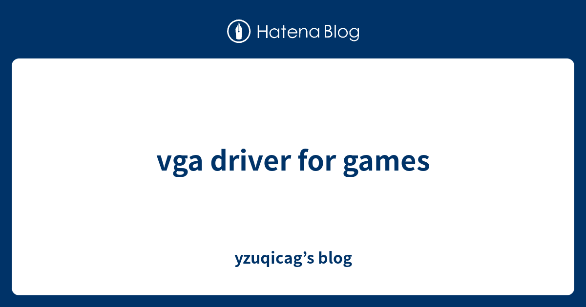 vga driver for games - yzuqicag’s blog