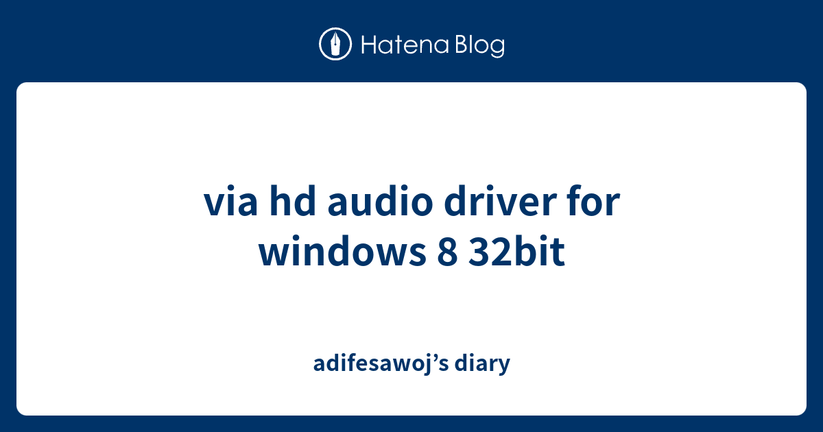 via hd audio driver for windows 8 32bit - adifesawoj’s diary