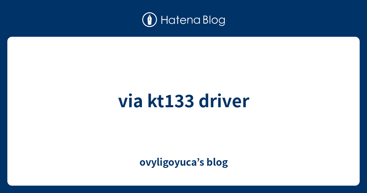 via kt133 driver - ovyligoyuca’s blog