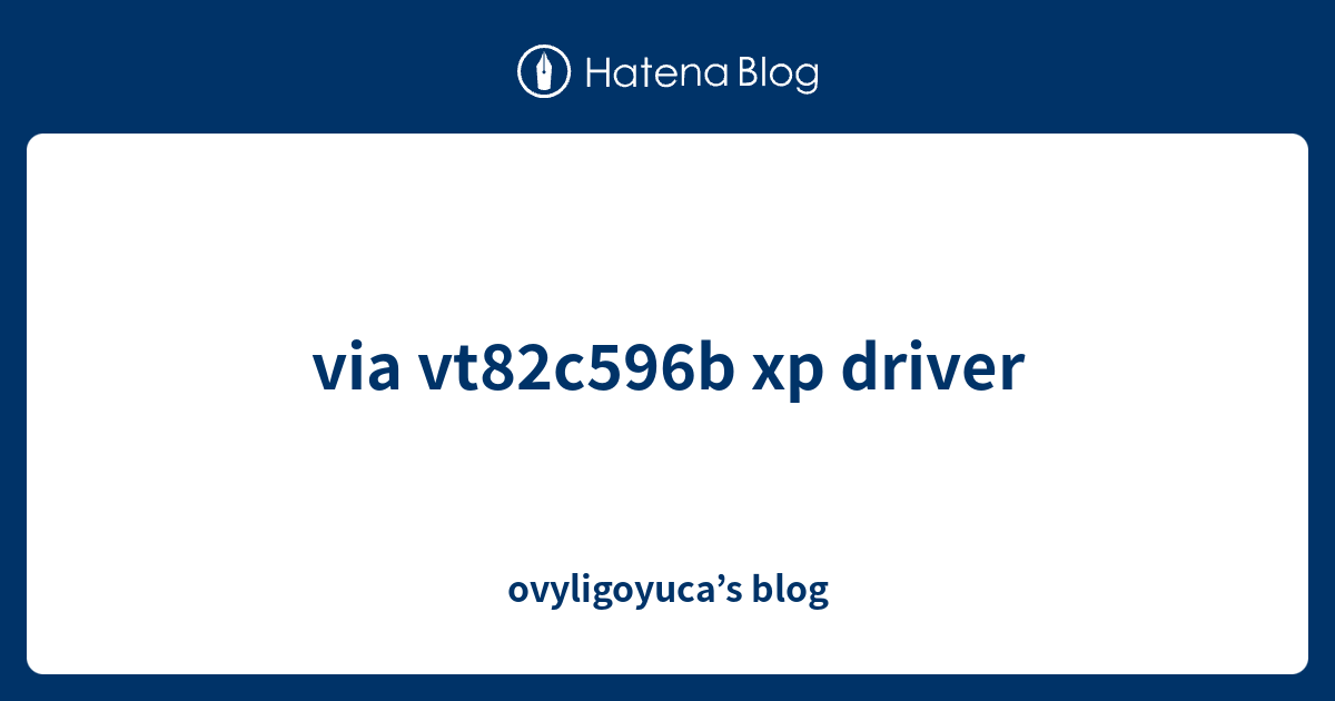 via vt82c596b xp driver - ovyligoyuca’s blog