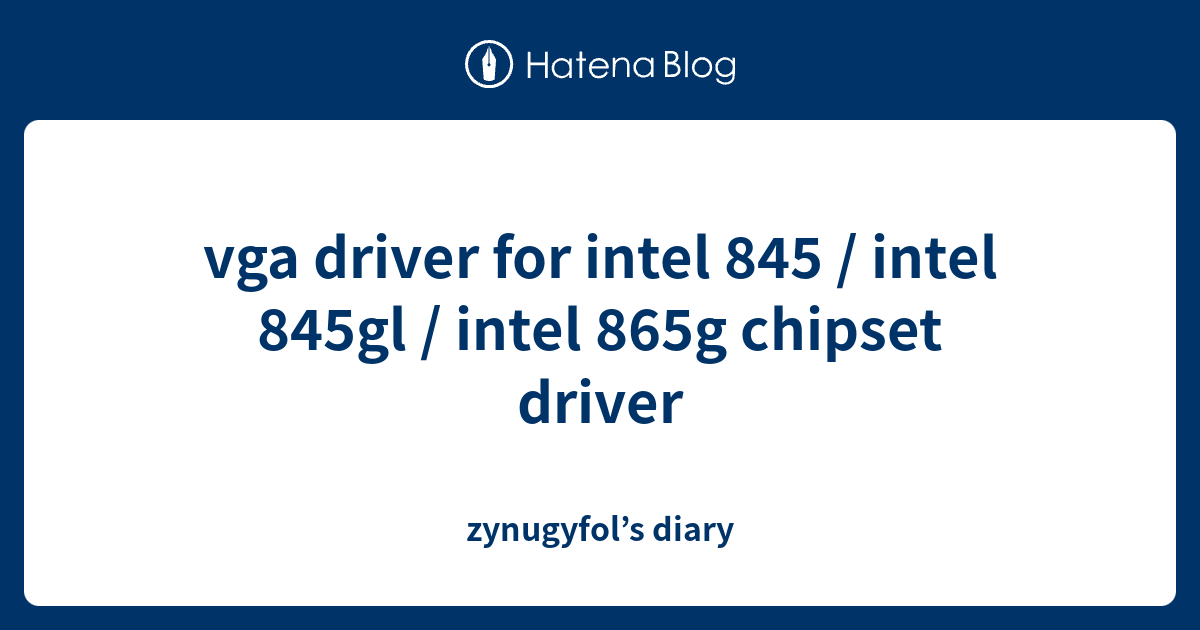 vga driver for intel 845 / intel 845gl / intel 865g chipset driver ...