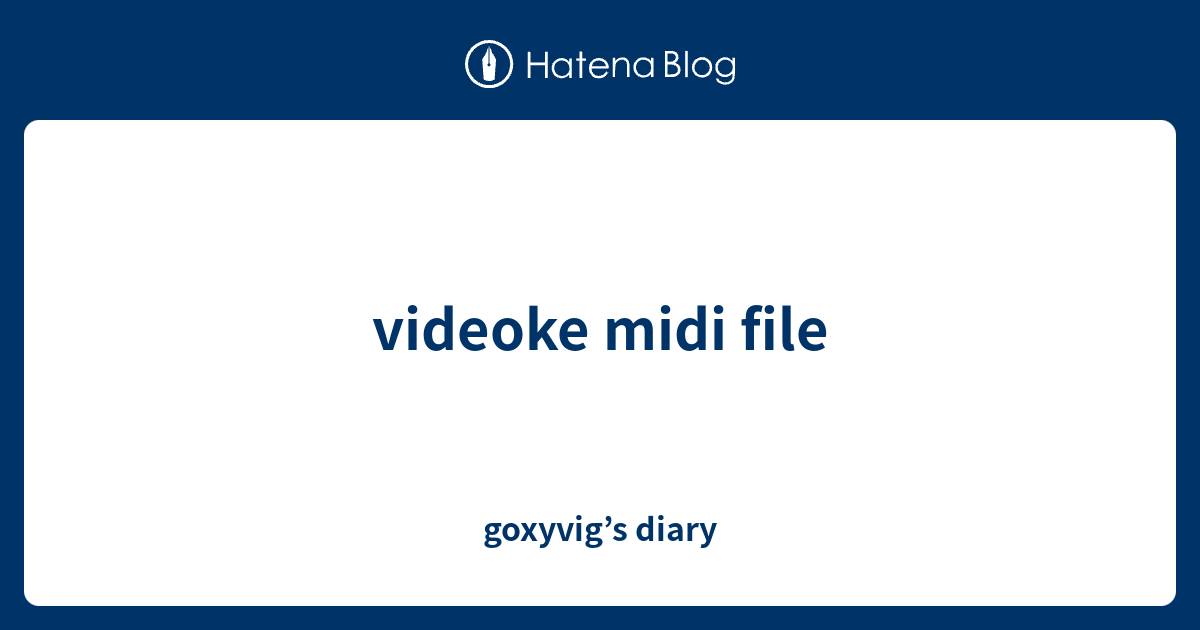 videoke midi file - goxyvig’s diary