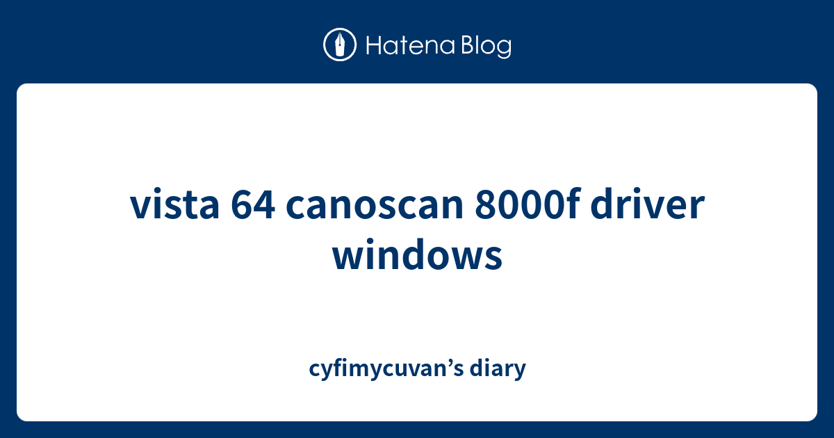 vista 64 canoscan 8000f driver windows - cyfimycuvan’s diary