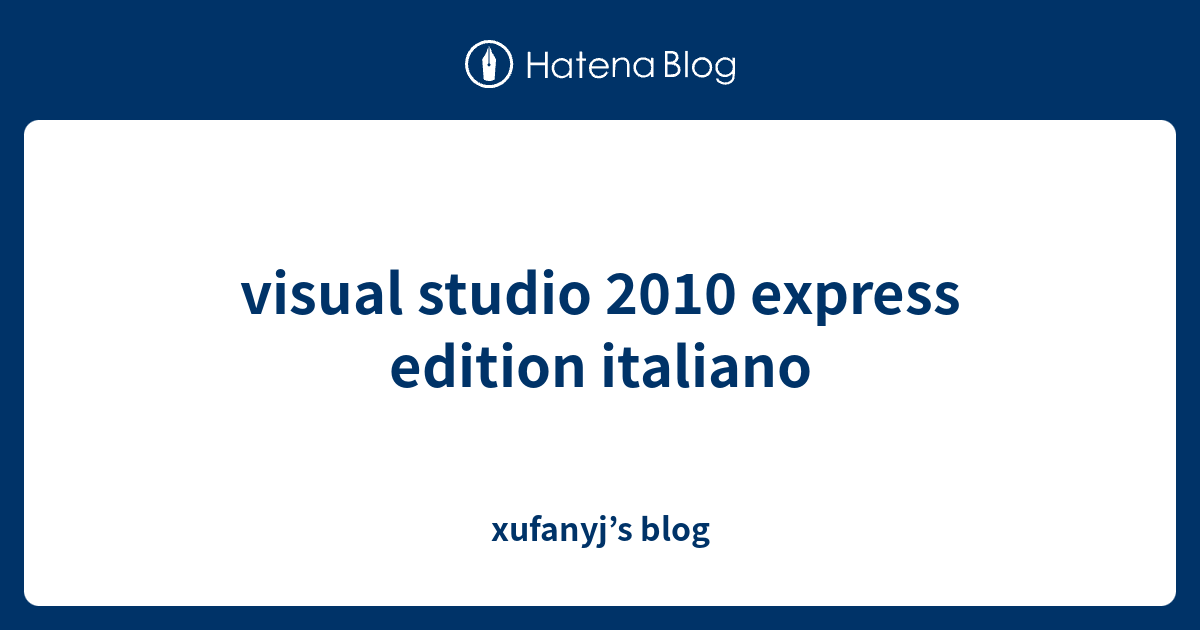 visual studio 2010 express edition italiano - xufanyj’s blog