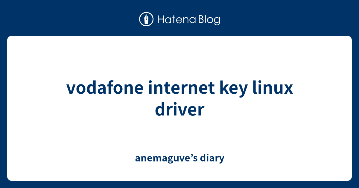 vodafone internet key linux driver - anemaguve’s diary