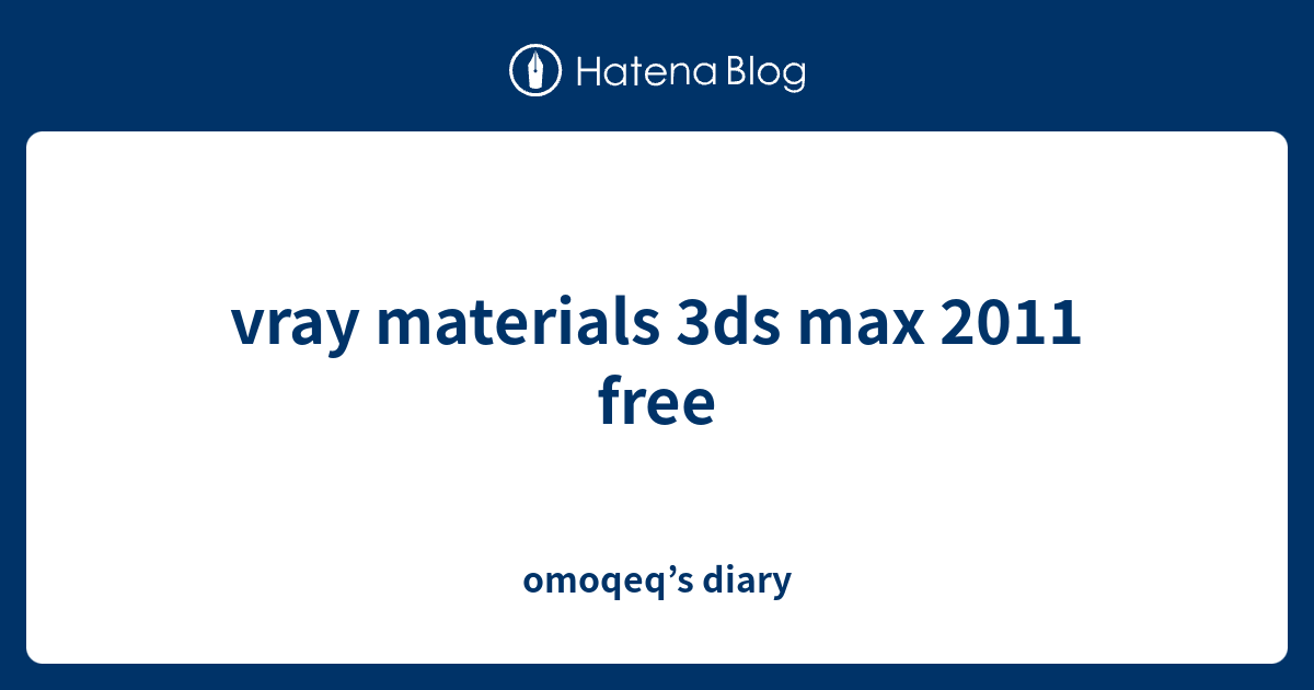 vray materials 3ds max 2011 free - omoqeq’s diary