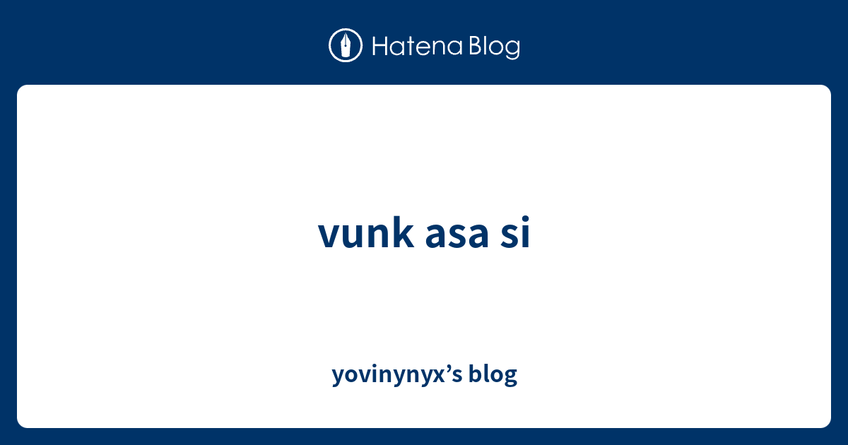 vunk asa si - yovinynyx’s blog