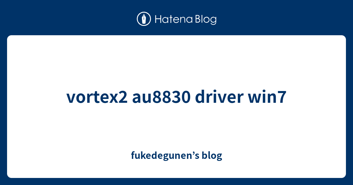 vortex2 au8830 driver win7 - fukedegunen’s blog