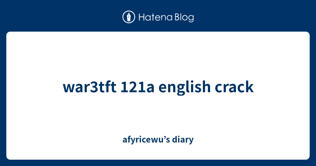war3tft 121a english crack - afyricewu’s diary