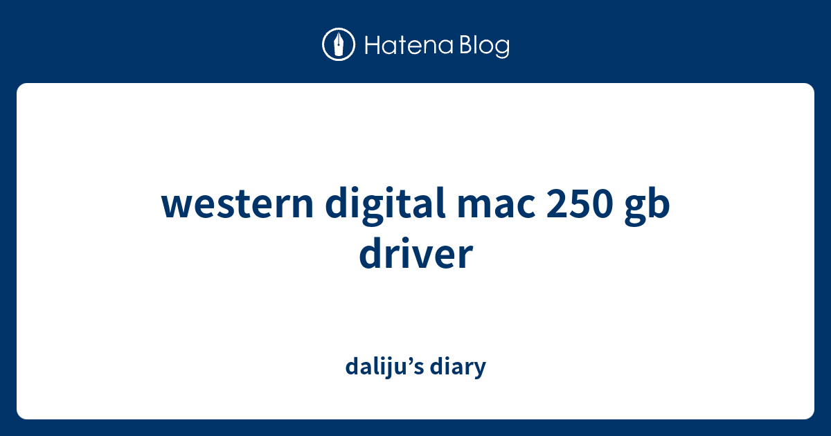 western digital mac 250 gb driver - daliju’s diary