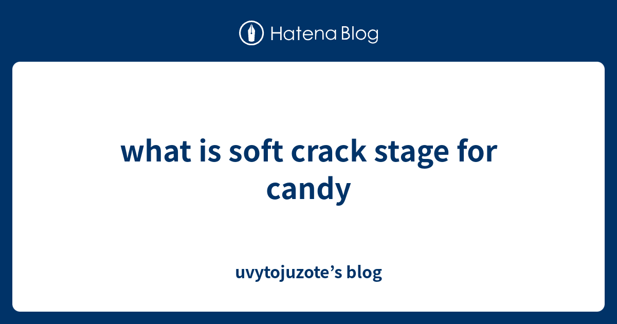 what is soft crack stage for candy - uvytojuzote’s blog