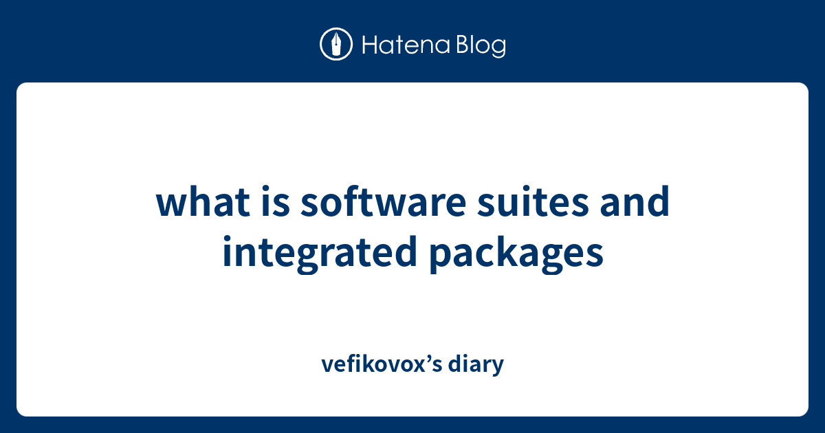 what is software suites and integrated packages - vefikovox’s diary