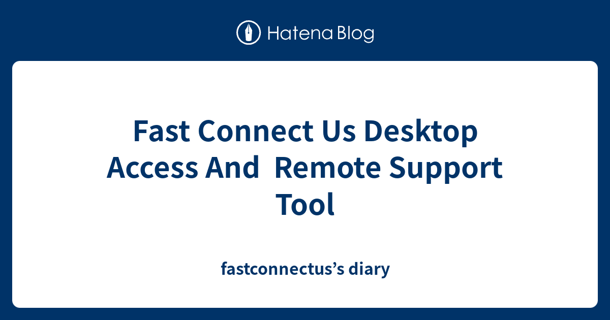Fast Connect Us Desktop Access And Remote Support Tool - fastconnectus ...