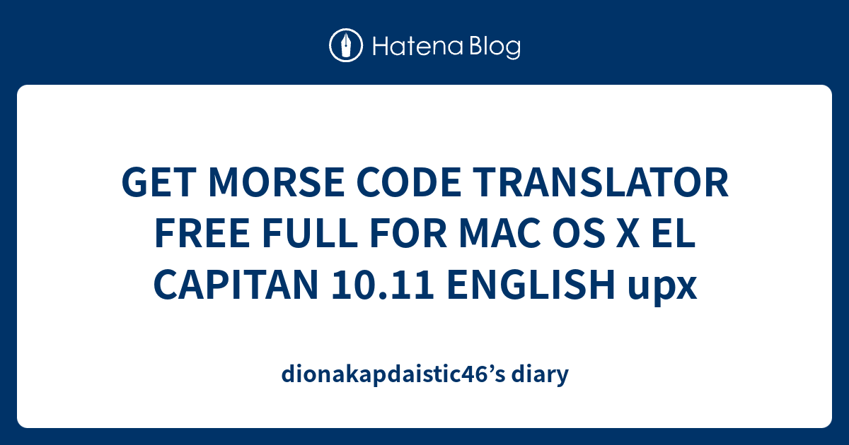 GET MORSE CODE TRANSLATOR FREE FULL FOR MAC OS X EL CAPITAN 10.11 ...