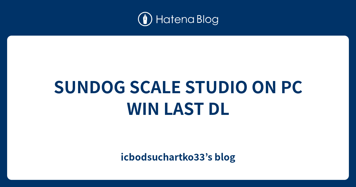 SUNDOG SCALE STUDIO ON PC WIN LAST DL - icbodsuchartko33’s blog