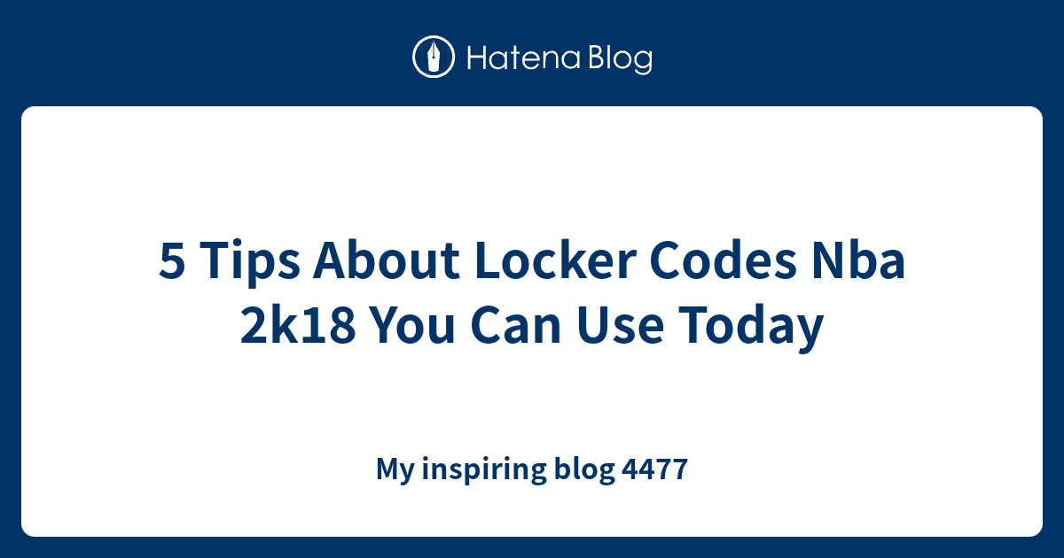 5 Tips About Locker Codes Nba 2k18 You Can Use Today - My inspiring ...
