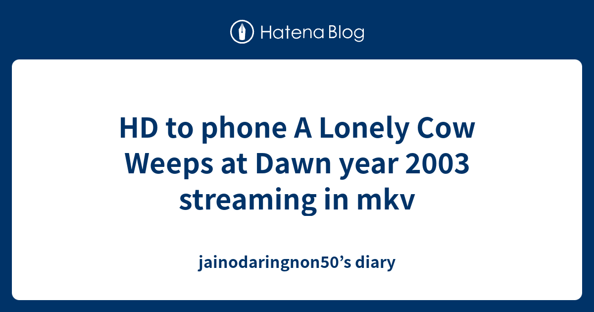 HD to phone A Lonely Cow Weeps at Dawn year 2003 streaming in mkv ...