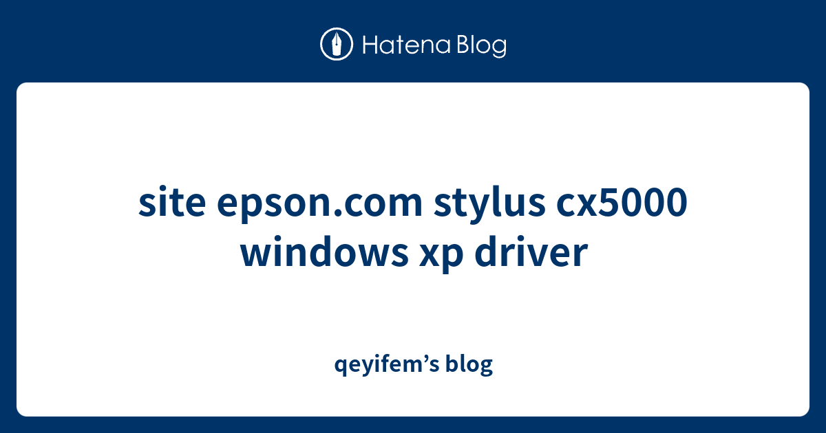 site epson.com stylus cx5000 windows xp driver - qeyifem’s blog