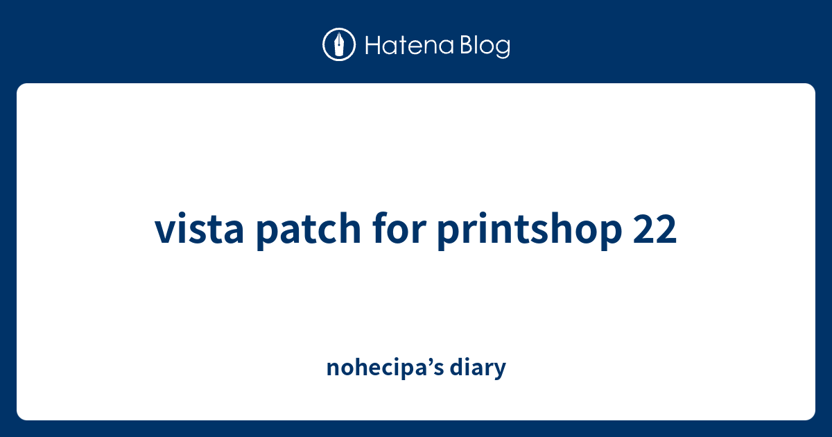 vista patch for printshop 22 - nohecipa’s diary