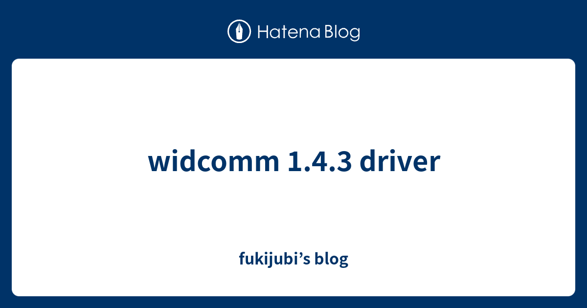 widcomm 1.4.3 driver - fukijubi’s blog