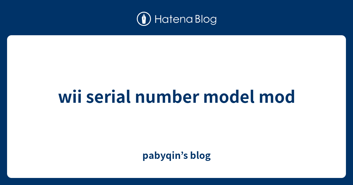 wii serial number model mod - pabyqin’s blog