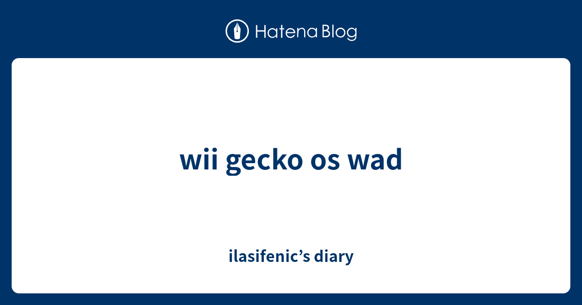 wii gecko os wad - ilasifenic’s diary
