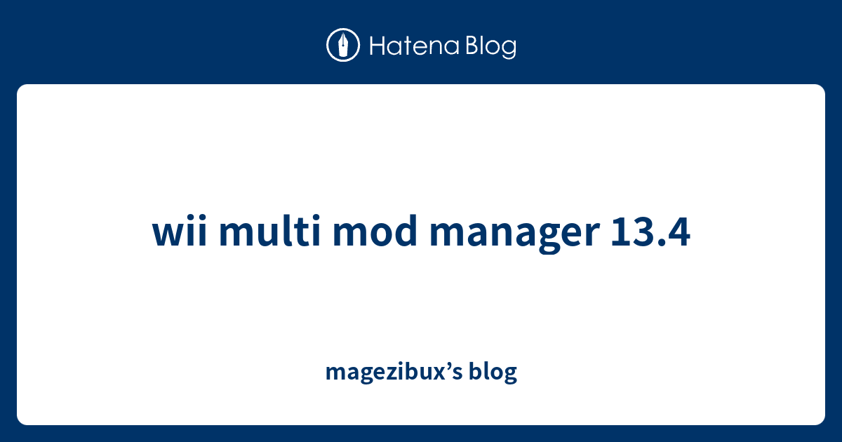 wii multi mod manager 13.4 - magezibux’s blog