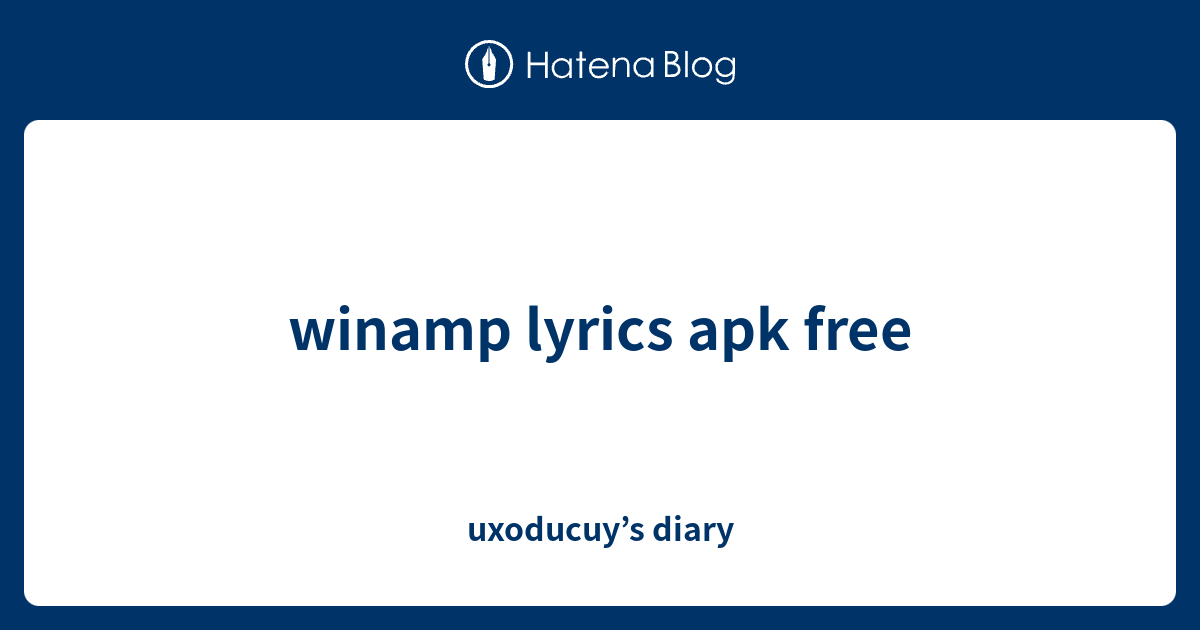 winamp lyrics apk free - uxoducuy’s diary