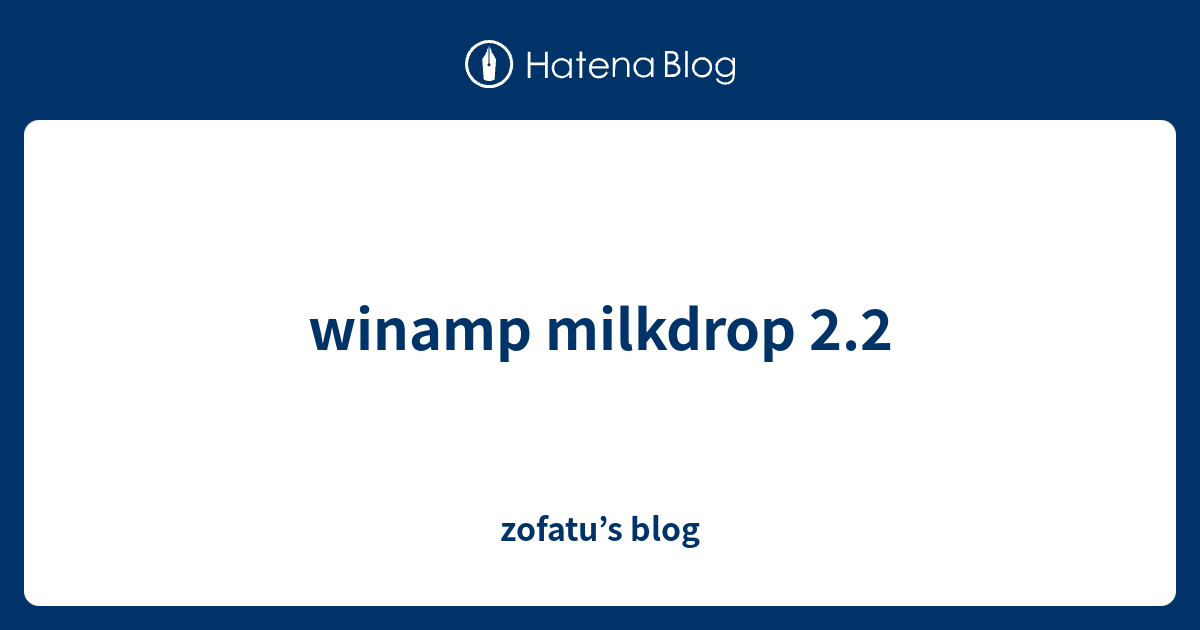 winamp milkdrop 2.2 - zofatu’s blog