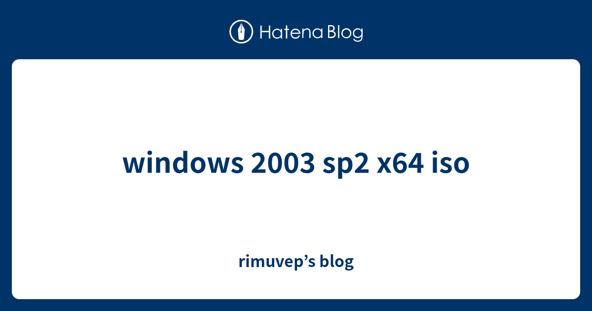 windows 2003 sp2 x64 iso - rimuvep’s blog