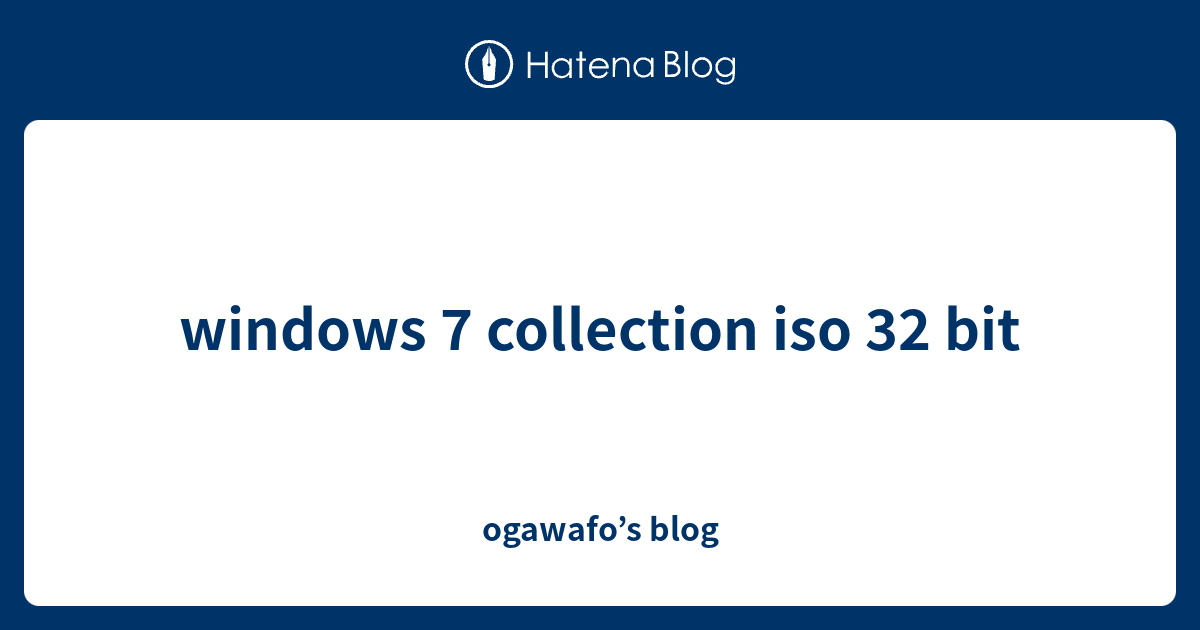 windows 7 collection iso 32 bit - ogawafo’s blog
