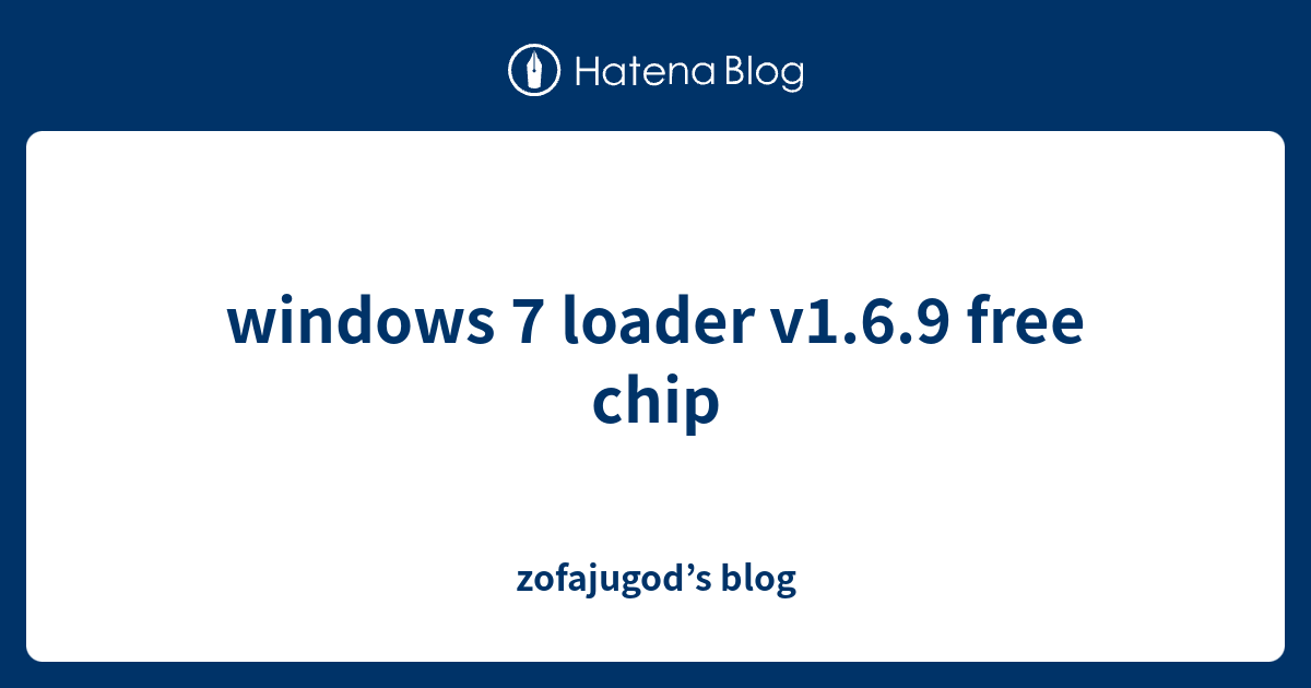windows 7 loader v1.6.9 free chip - zofajugod’s blog