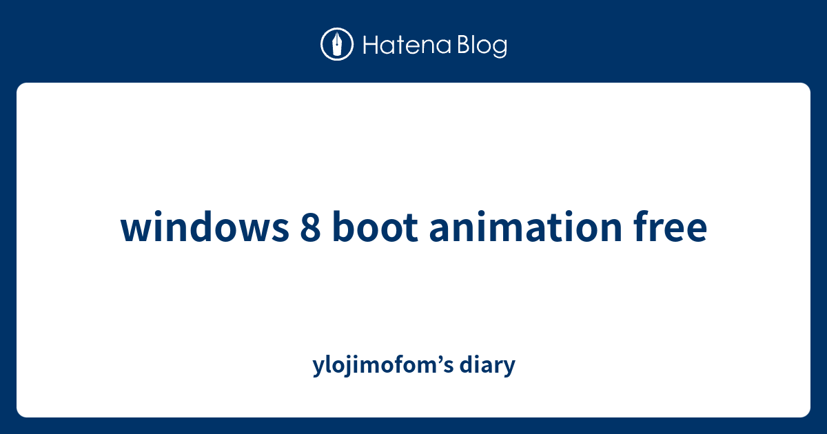 windows 8 boot animation free - ylojimofom’s diary