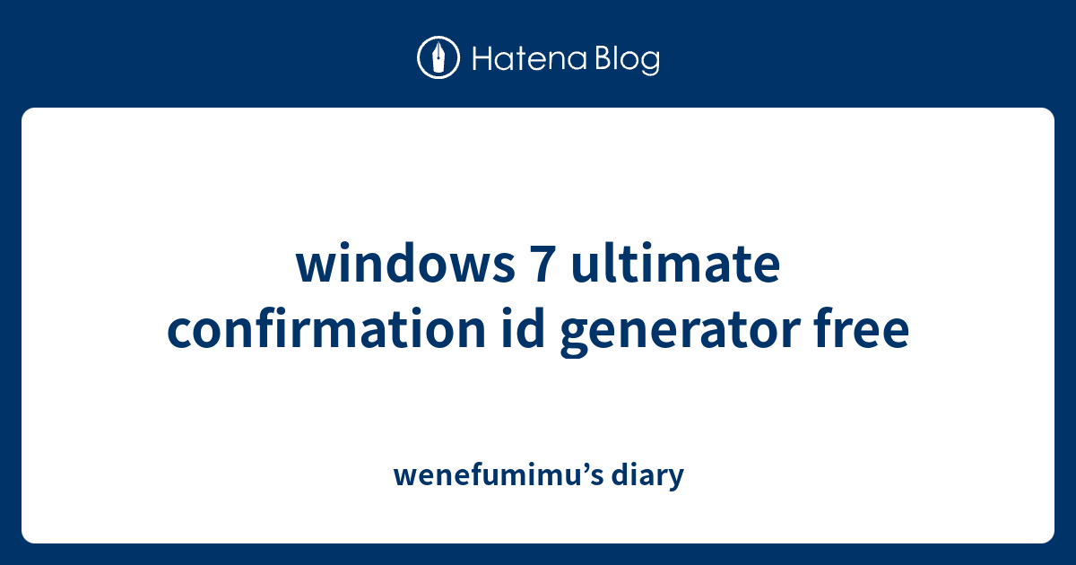 windows 7 ultimate confirmation id generator free - wenefumimu’s diary
