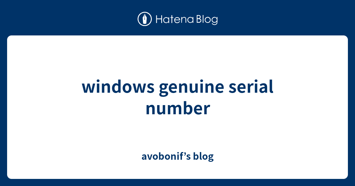 windows genuine serial number - avobonif’s blog