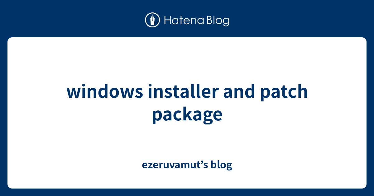 windows installer and patch package - ezeruvamut’s blog
