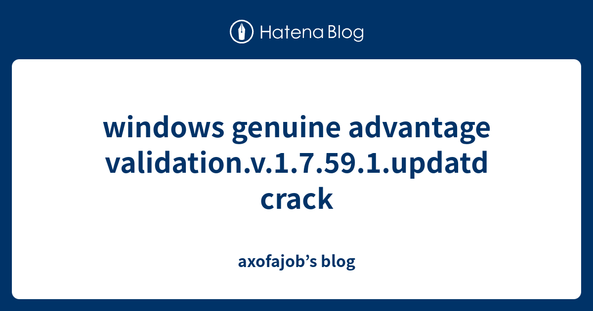 windows genuine advantage validation.v.1.7.59.1.updatd crack - axofajob ...