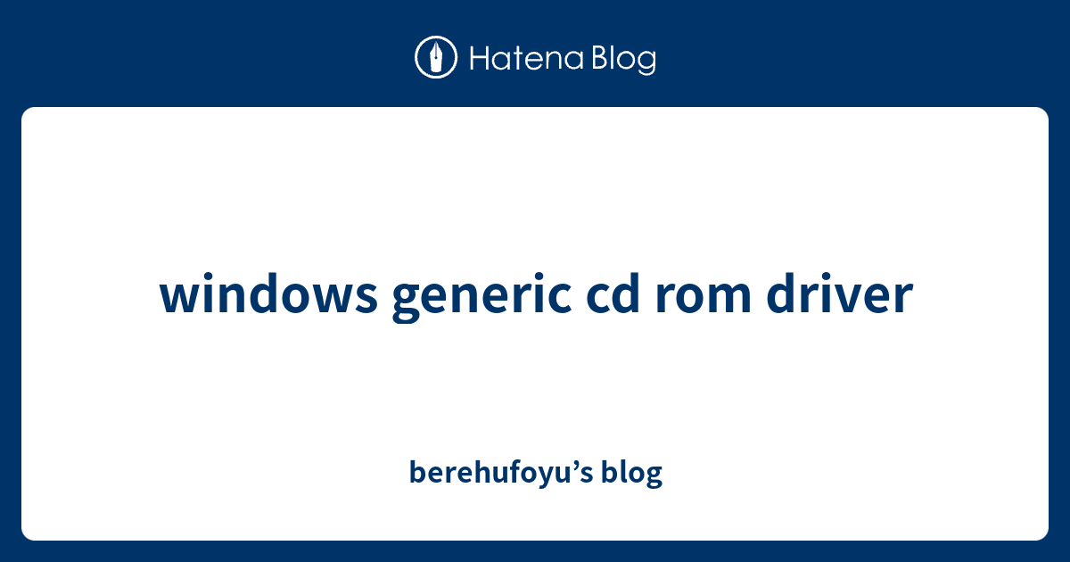 windows generic cd rom driver - berehufoyu’s blog