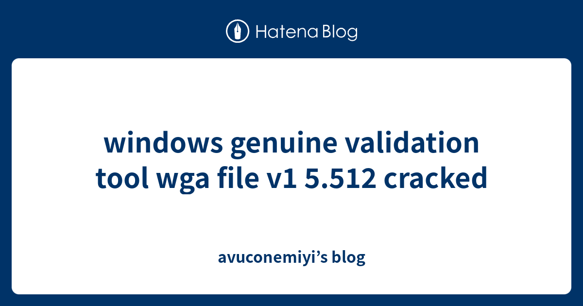 windows genuine validation tool wga file v1 5.512 cracked - avuconemiyi ...