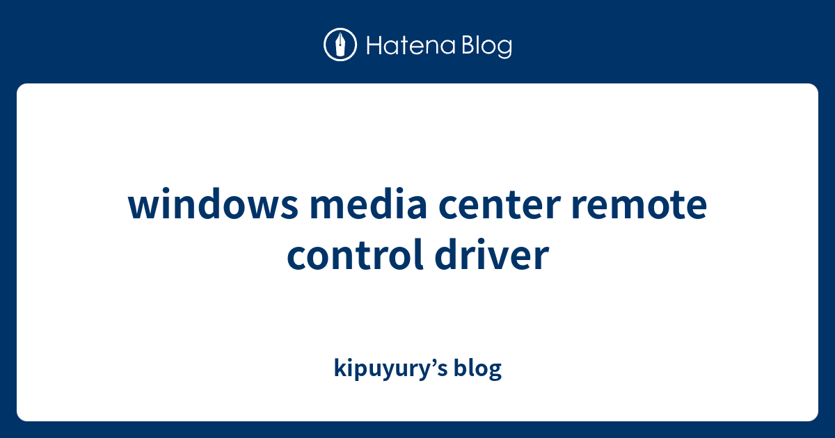windows media center remote control driver - kipuyury’s blog