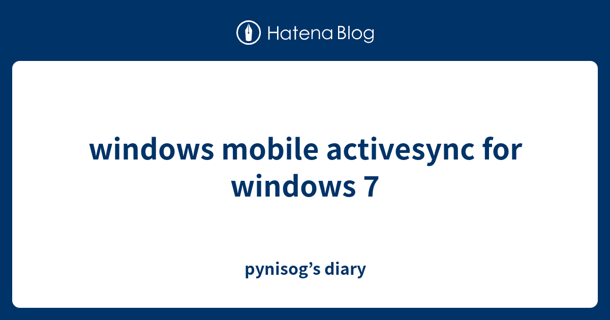 windows mobile activesync for windows 7 - pynisog’s diary