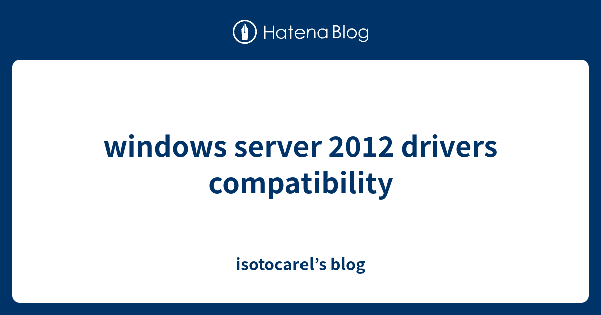 windows server 2012 drivers compatibility - isotocarel’s blog
