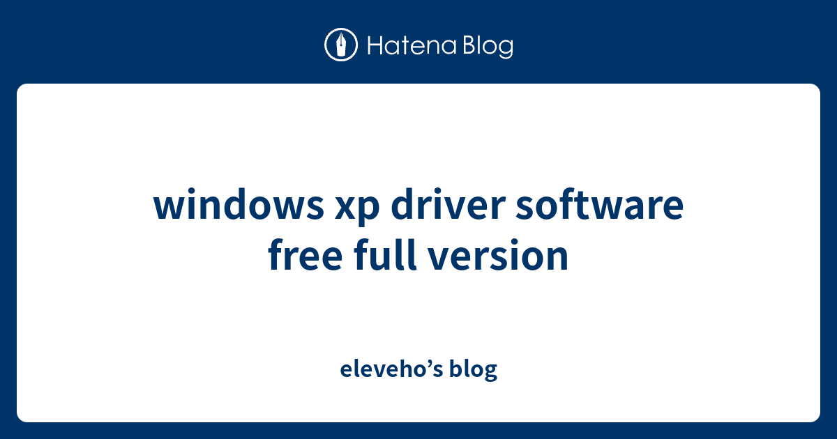 windows xp driver software free full version - eleveho’s blog