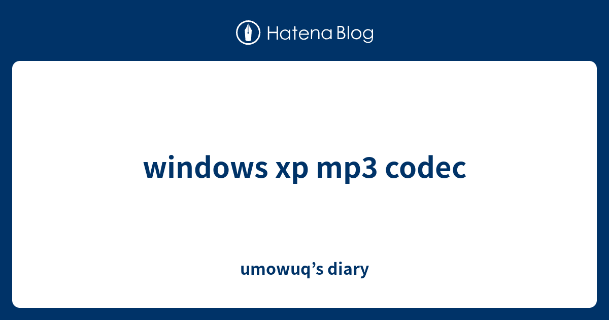 windows xp mp3 codec - umowuq’s diary