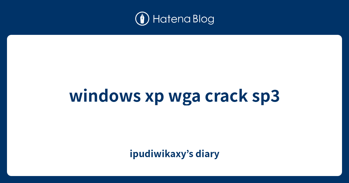 windows xp wga crack sp3 - ipudiwikaxy’s diary