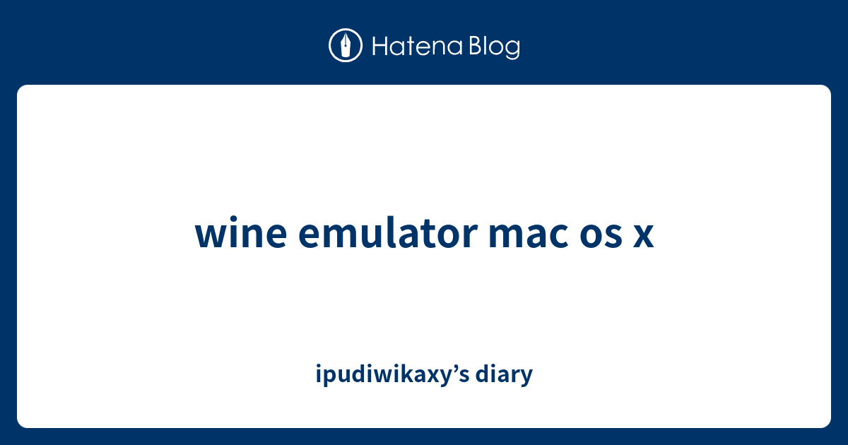 wine emulator mac os x - ipudiwikaxy’s diary