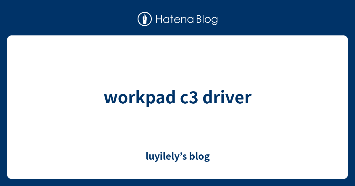 workpad c3 driver - luyilely’s blog