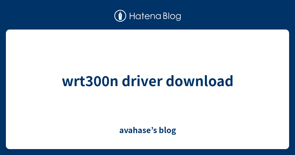 wrt300n driver download - avahase’s blog