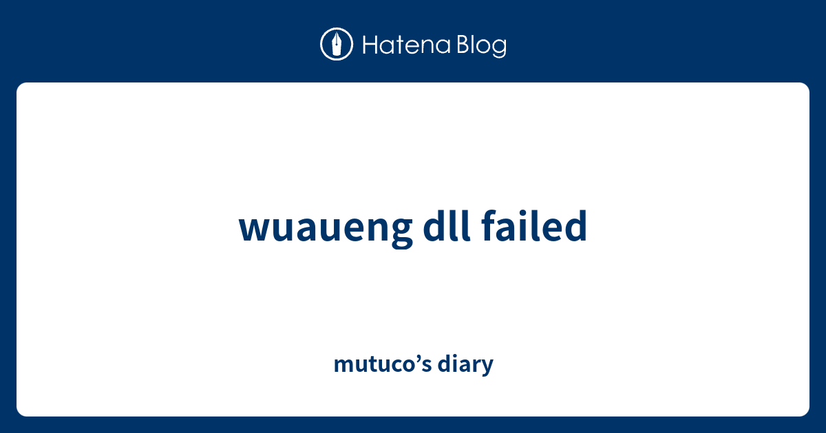 wuaueng dll failed - mutuco’s diary