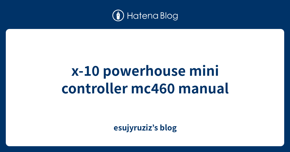 x-10 powerhouse mini controller mc460 manual - esujyruziz’s blog